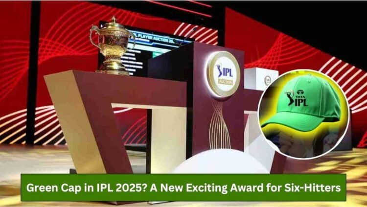 What is Green Cap in IPL 2025? A New Exciting Award