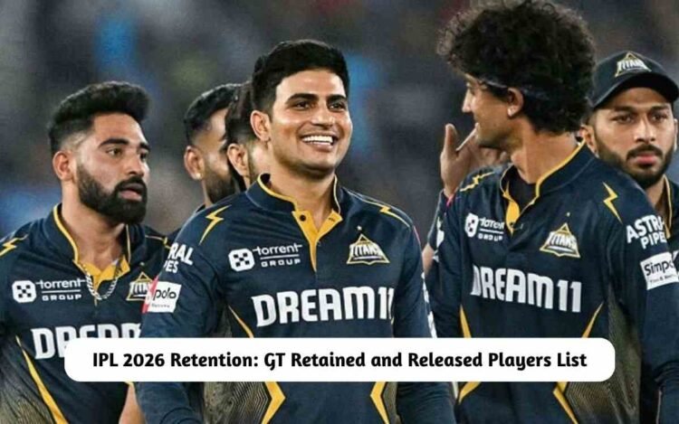 IPL 2026 Retention: GT Retained and Released Players List – IPL Schedule