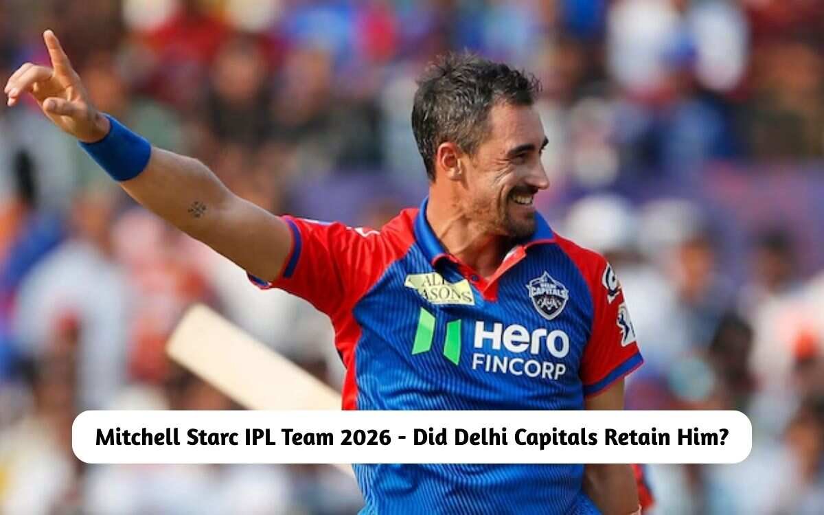 Mitchell Starc IPL Team 2026 - Did Delhi Capitals Retain Him? – IPL ...
