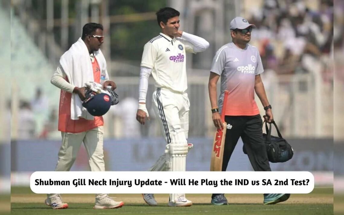 Shubman Gill Neck Injury Update - Will He Play the IND vs SA 2nd Test ...