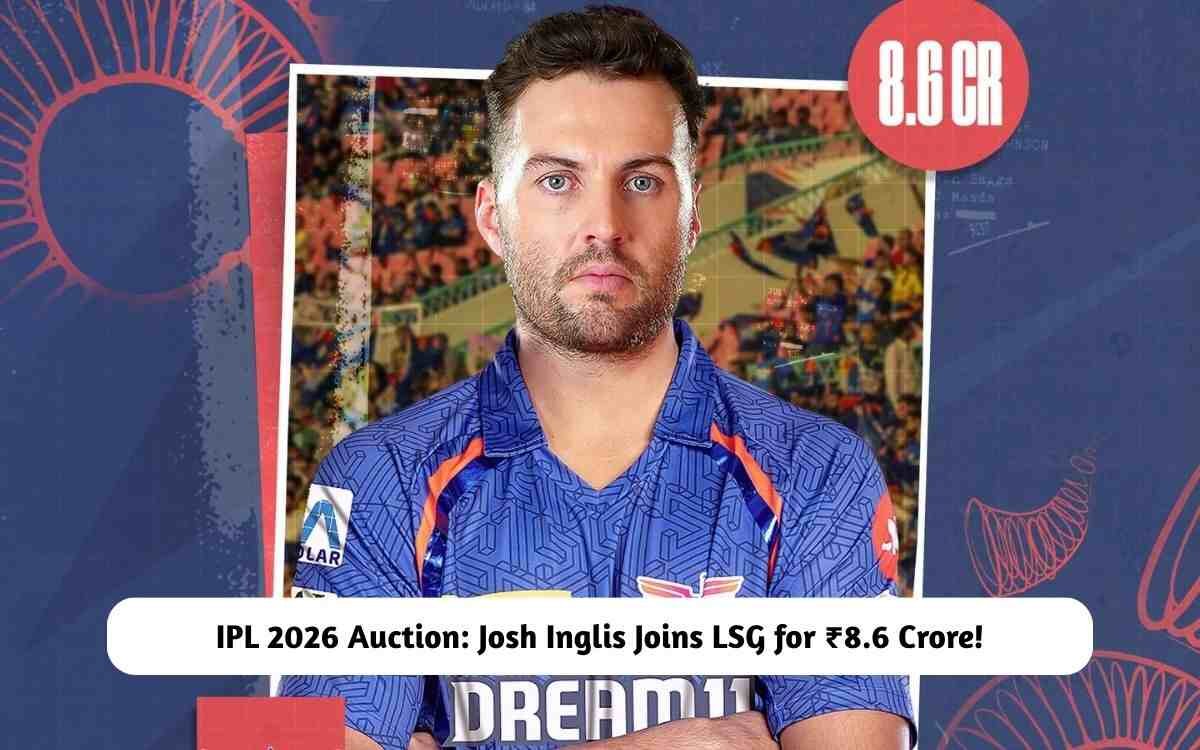 IPL 2026 Auction: Josh Inglis Joins Lucknow Super Giants for ₹8.6 Crore ...