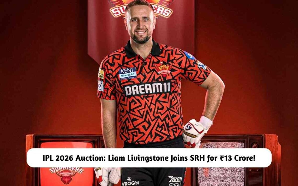 IPL 2026 Auction: Liam Livingstone Joins Sunrisers Hyderabad for ₹13 ...