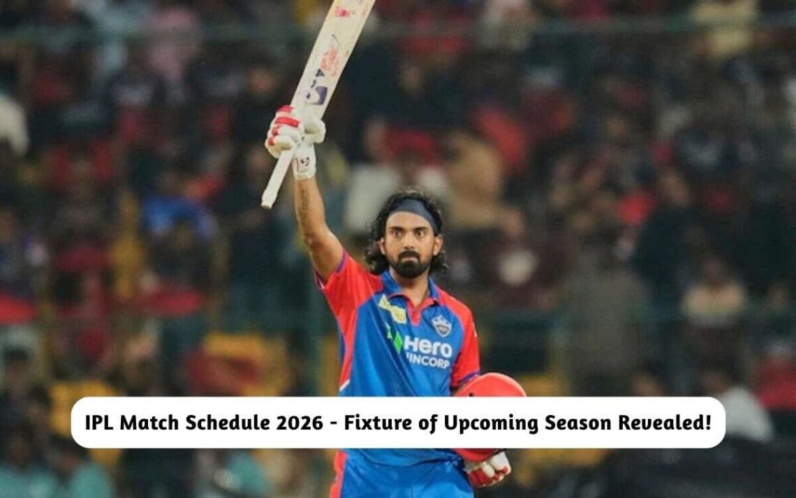 IPL Match Schedule 2026 - Fixture of Upcoming Season Revealed Here ...